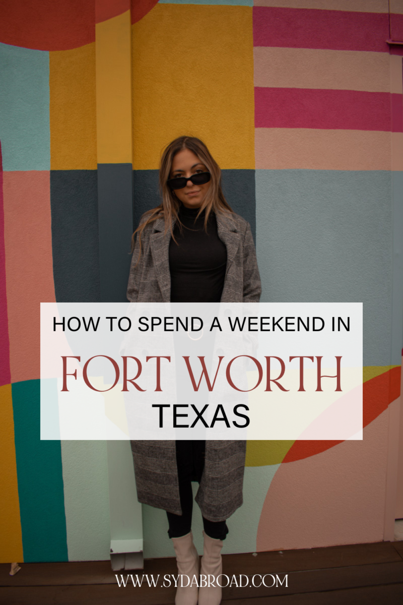 How To Spend A Weekend In Fort Worth, Texas | Syd Abroad